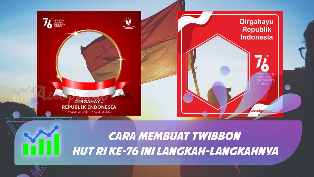 Cara Membuat Twibbon Hut Ri Ke 76 Ini Langkah Langkahnya