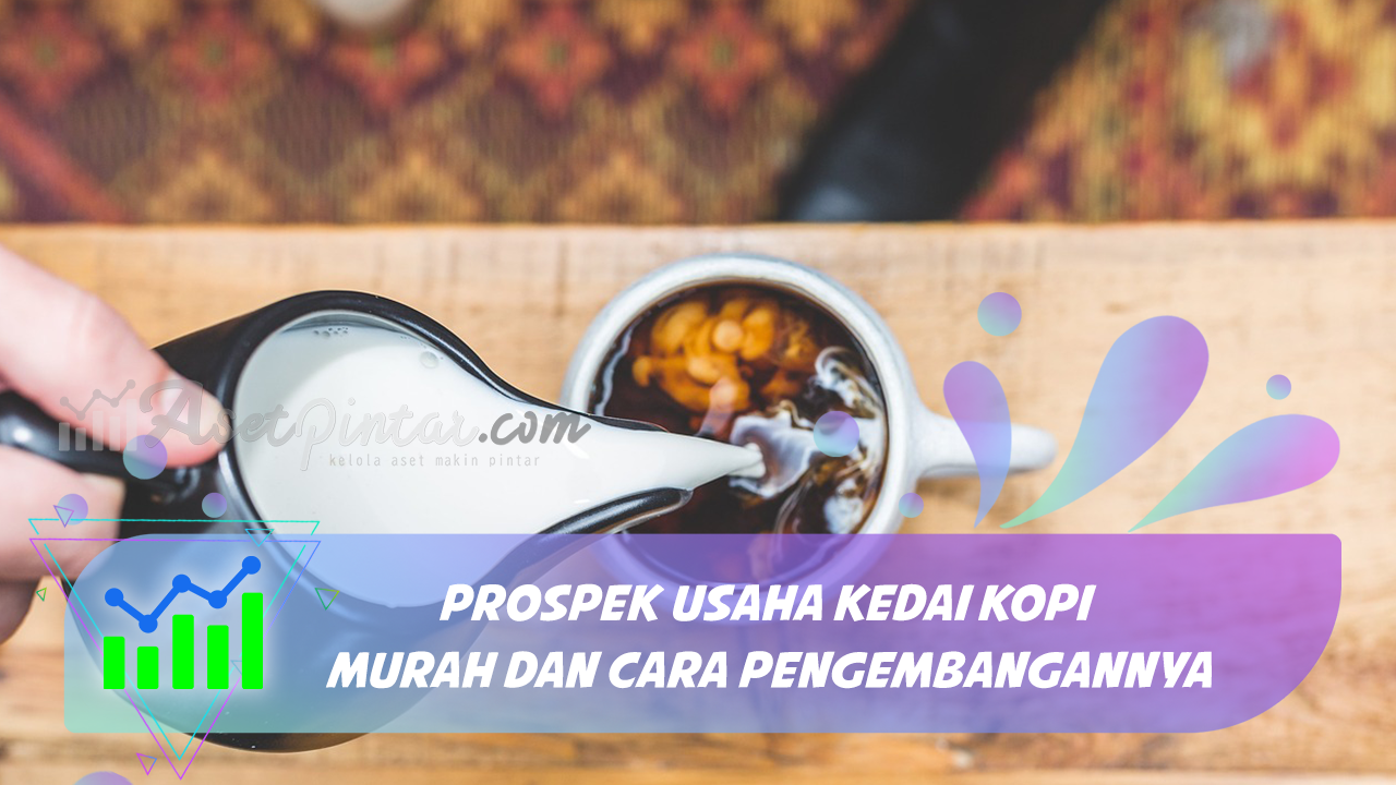 Prospek Usaha Kedai Kopi Murah dan Cara Pengembangannya
