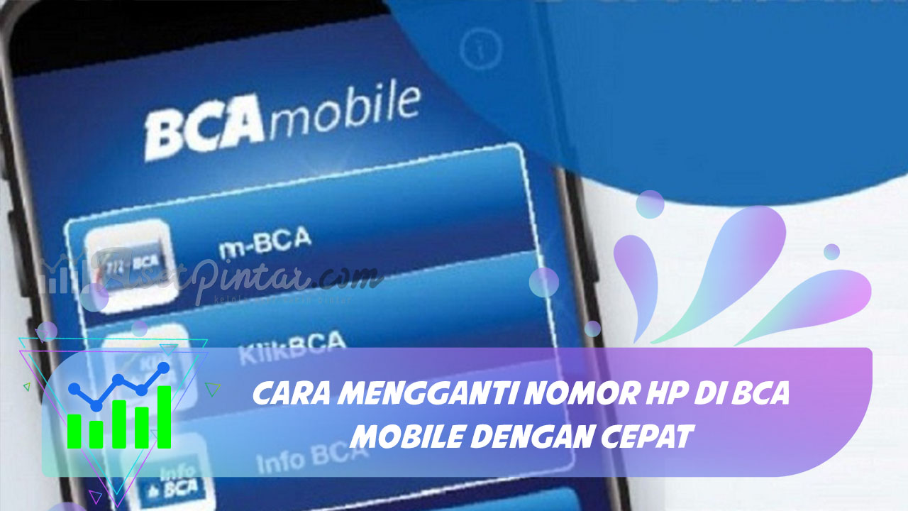 Beginilah Cara Mengganti Nomor HP di BCA Mobile dengan Cepat dan Pasti ...