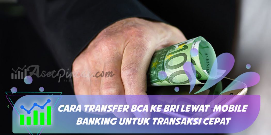 Simak Cara Transfer BCA ke BRI Lewat Mobile Banking, Pilihan Tepat ...