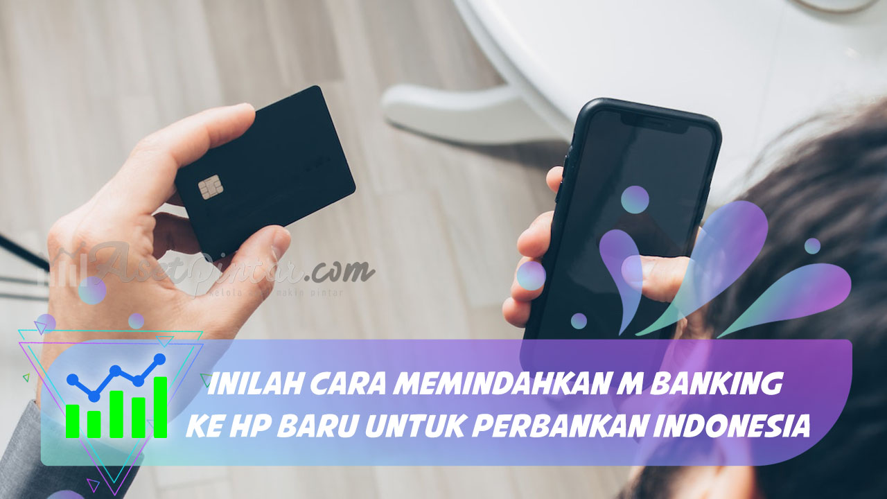 Inilah Cara Memindahkan M Banking ke HP Baru untuk Perbankan Indonesia